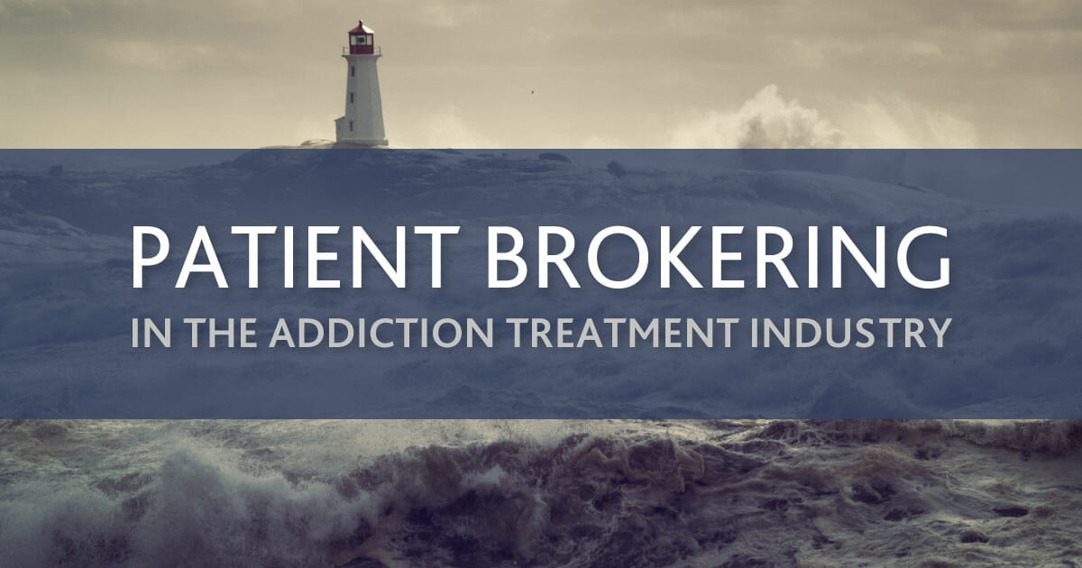 Patient Brokering in the Addiction Treatment Industry - Who is to Blame?